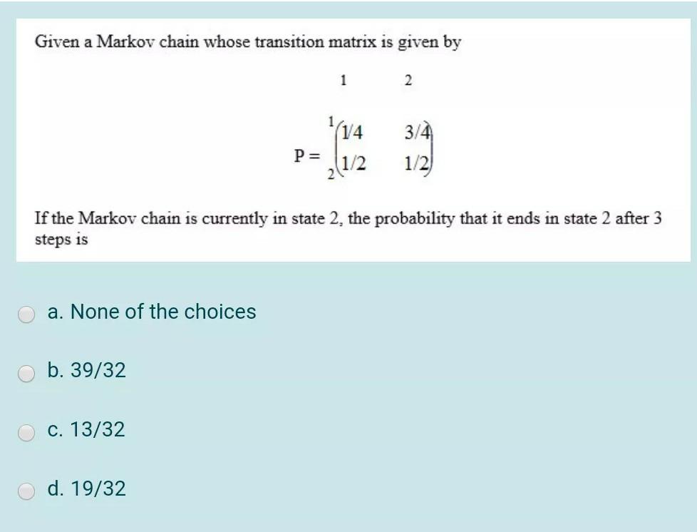 Solved Given a Markov chain whose transition matrix is given | Chegg.com