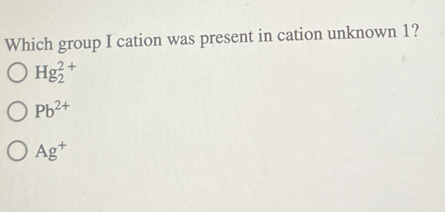 Solved Which group I cation was present in cation unknown | Chegg.com