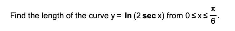 Solved Find the length of the curve y=ln(2secx) ﻿from | Chegg.com