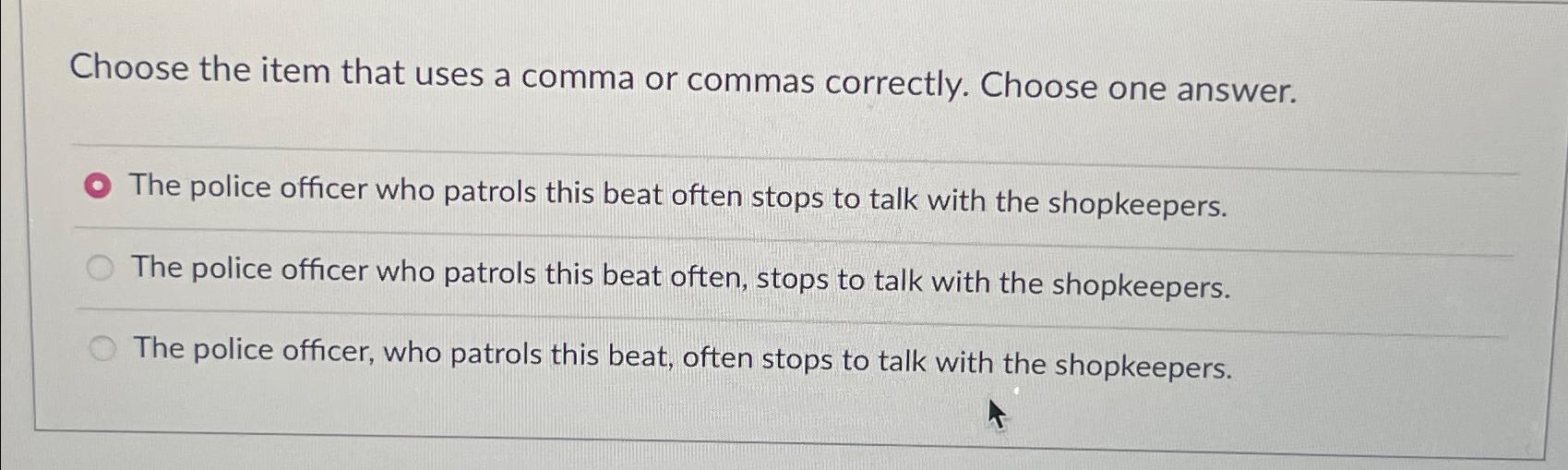 Solved Choose the item that uses a comma or commas | Chegg.com