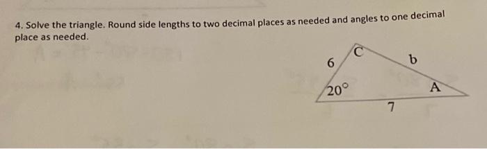 Solved 4. Solve the triangle. Round side lengths to two | Chegg.com