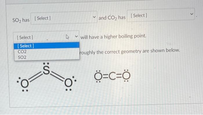 Solved SO2 has and CO2 has will have a higher boiling point. | Chegg.com