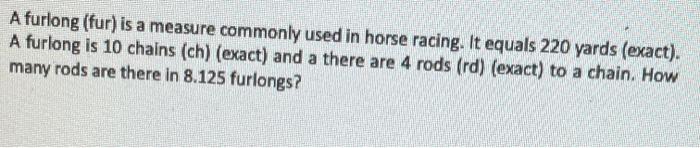 Solved A furlong (fur) is a measure commonly used in horse | Chegg.com