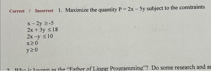 Solved Correct / Incorrect 1. Maximize the quantity P=2x−5y | Chegg.com