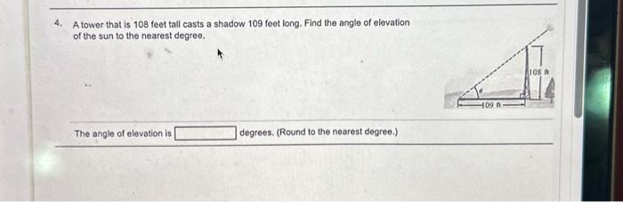 Solved 4. A tower that is 108 feet tall casts a shadow 109 | Chegg.com