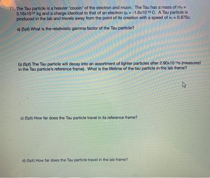 Solved 11 The Tau Particle Is A Heavier Cousin Of The