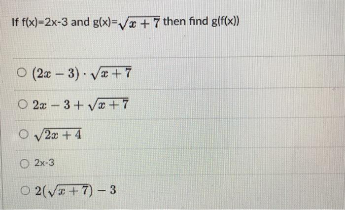Solved If f(x)=2x-3 and g(x)= + 7 then find f(g(x)) O 2(/*+ | Chegg.com