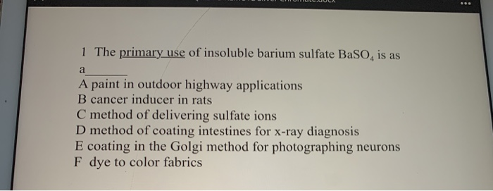 Solved 1 The primary use of insoluble barium sulfate BaSO, | Chegg.com