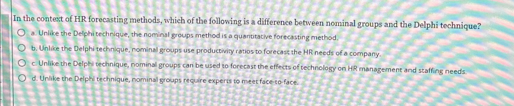 Solved In the context of HR forecasting methods, which of | Chegg.com