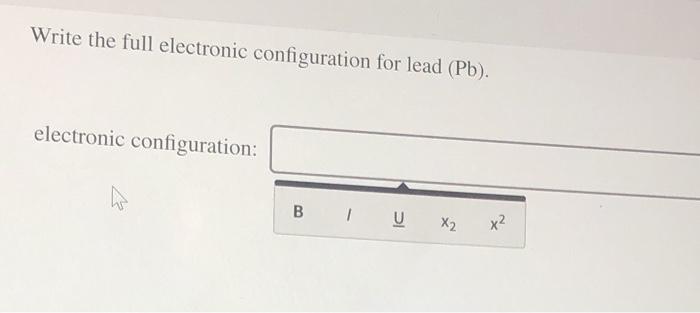 Solved Write the full electronic configuration for lead | Chegg.com