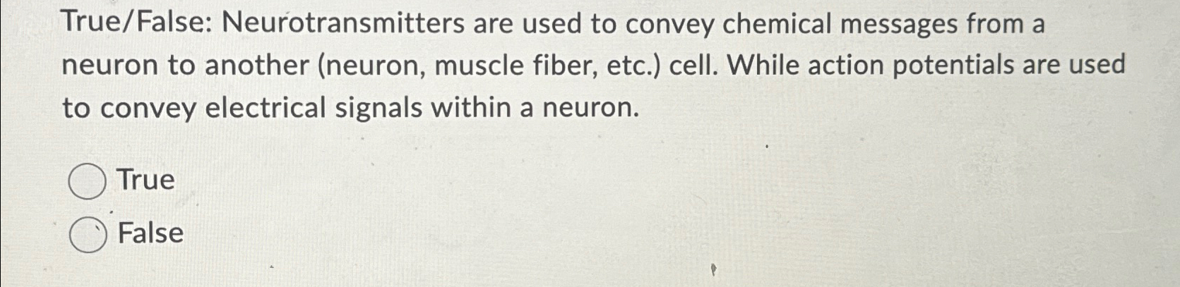 Solved True/False: Neurotransmitters are used to convey | Chegg.com