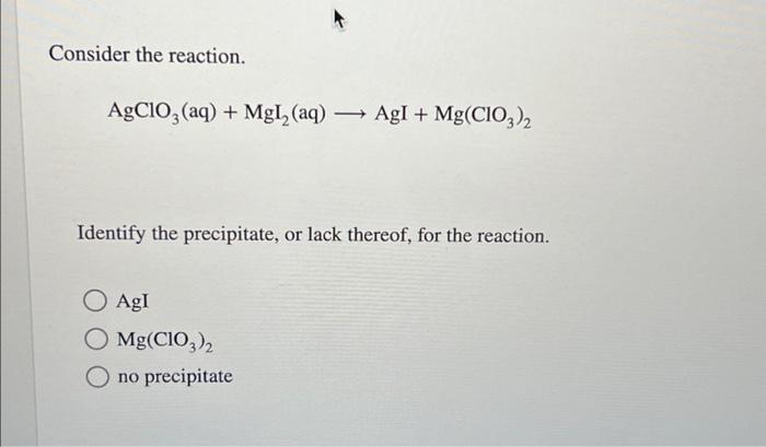 Solved Consider the reaction. AgClO3(aq) + MgI₂(aq) →→→ AgI | Chegg.com