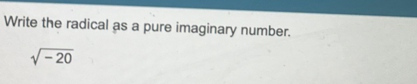 Solved Write the radical as a pure imaginary number.-202 | Chegg.com