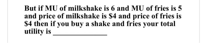 Solved But if MU of milkshake is 6 and MU of fries is 5 and | Chegg.com