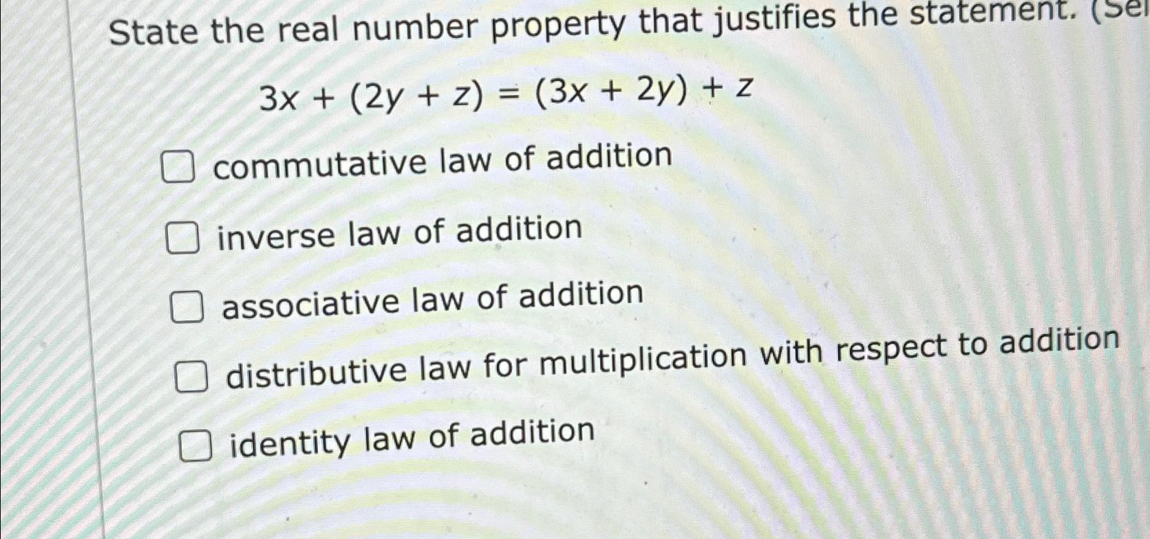 Solved State the real number property that justifies the | Chegg.com