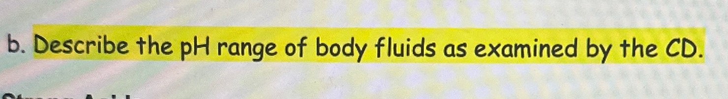 Solved b. ﻿Describe the pH range of body fluids as examined | Chegg.com