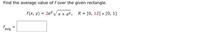 Solved Find the average value of f over the given rectangle. | Chegg.com