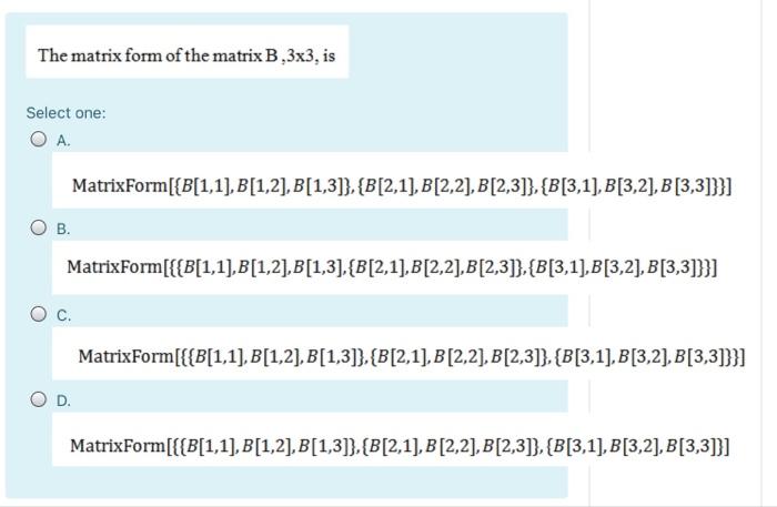 Solved The matrix form of the matrix B,3x3, is Select one: | Chegg.com