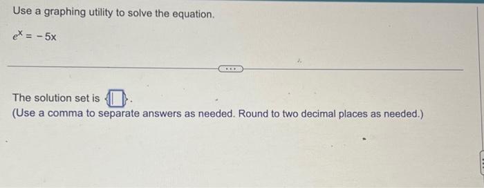 Solved Use a graphing utility to solve the equation. ex = | Chegg.com
