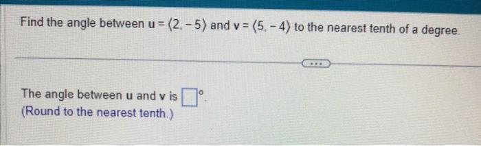 Solved Find the angle between u= 2,−5 and v= 5,−4 to the | Chegg.com
