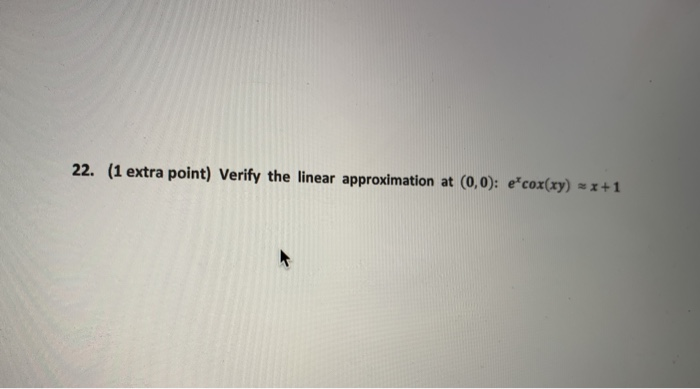 Solved 22. (1 extra point) Verify the linear approximation | Chegg.com