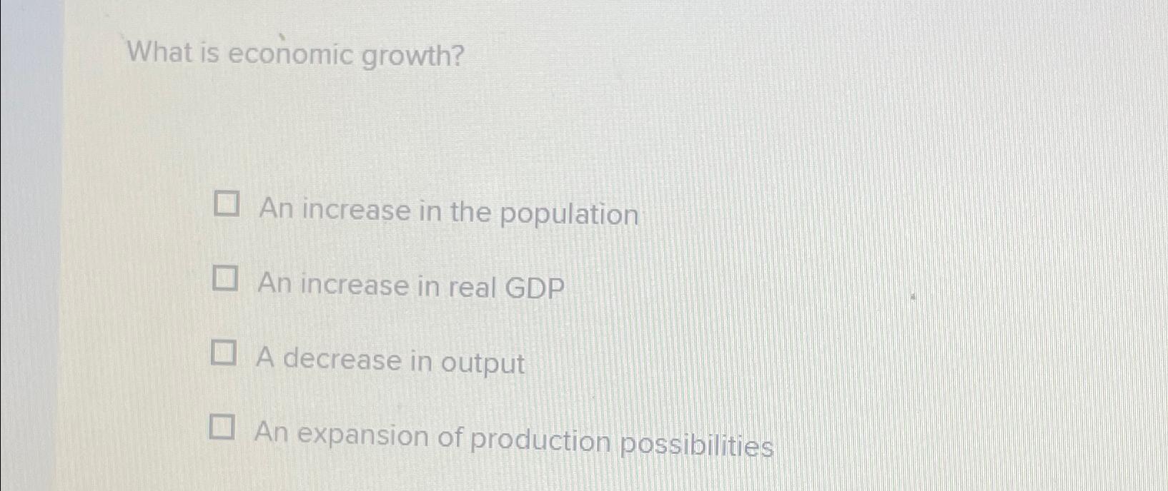 Solved What is economic growth?An increase in the | Chegg.com