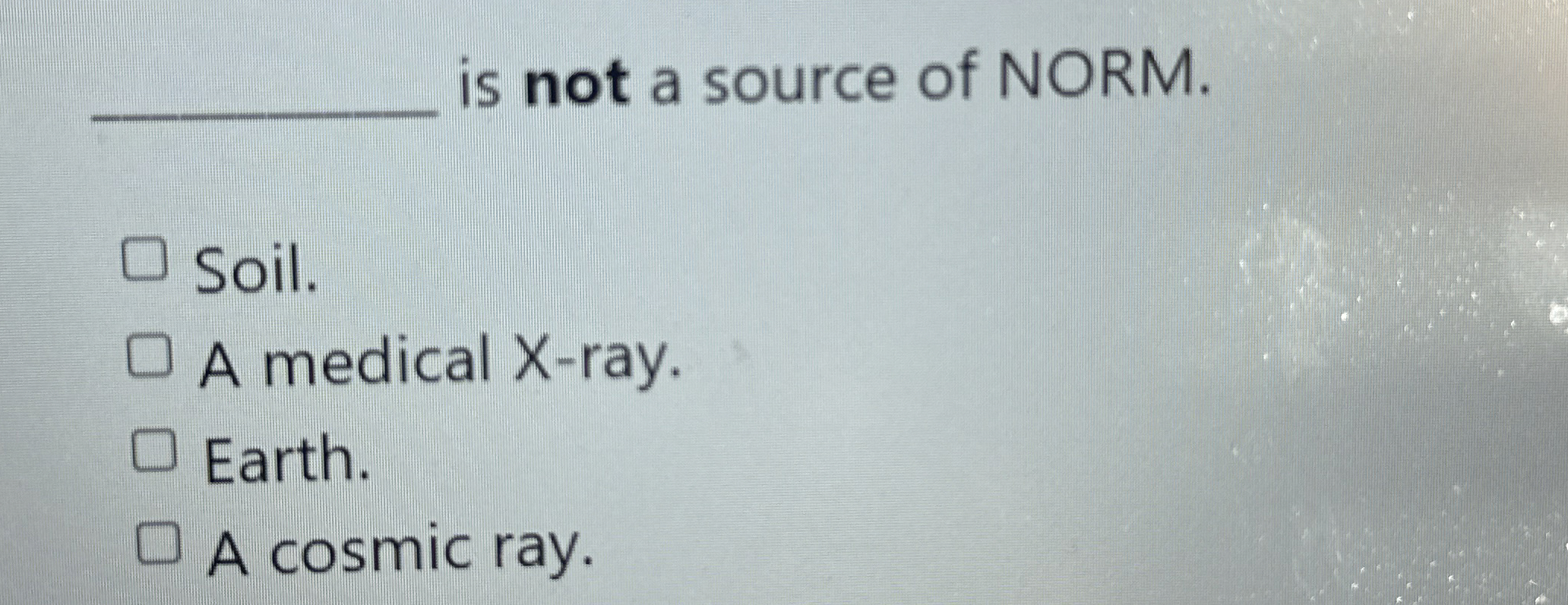 Solved q, ﻿is not a source of NORM.Soil.A medical | Chegg.com