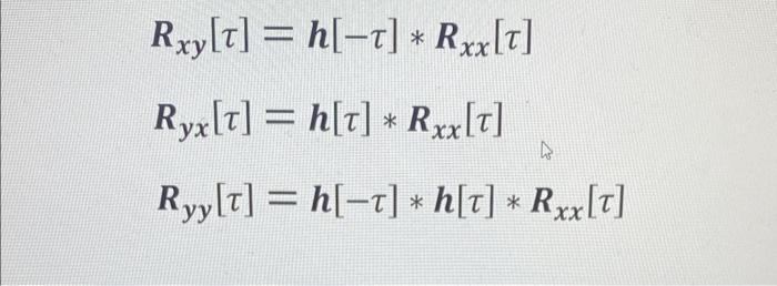 Solved Rxy[τ]Ryx[τ]Ryy[τ]=h[−τ]∗Rxx[τ]=h[τ]∗Rxx[τ]=h[−τ]∗h[τ | Chegg.com