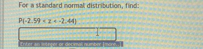 Solved For a standard normal distribution, find: P(-2.59