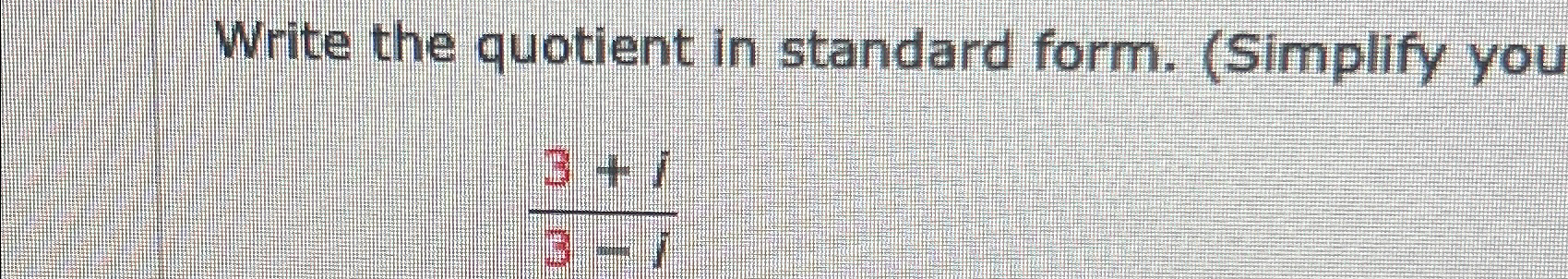 Solved Write the quotient in standard form. (Simplify | Chegg.com