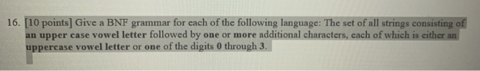 Solved 16. [10 points] Give a BNF grammar for each of the | Chegg.com