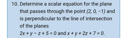 Solved 10. Determine a scalar equation for the plane that | Chegg.com