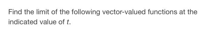 Solved Find the limit of the following vector-valued | Chegg.com