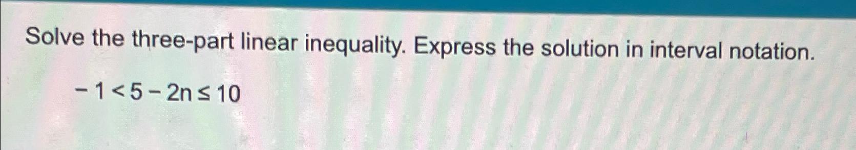 Solved Solve the three-part linear inequality. Express the | Chegg.com