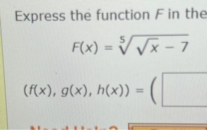 Solved Express the function F in the form FoGoH. Enter | Chegg.com