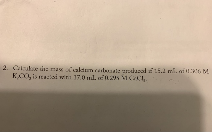 Solved 2. Calculate the mass of calcium carbonate produced | Chegg.com
