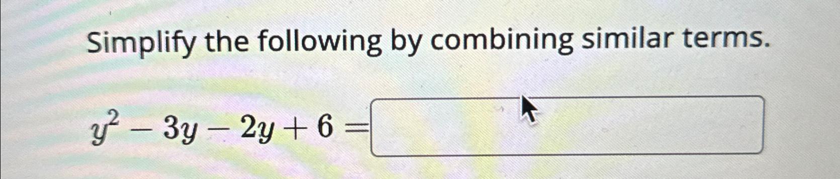 Solved Simplify the following by combining similar | Chegg.com