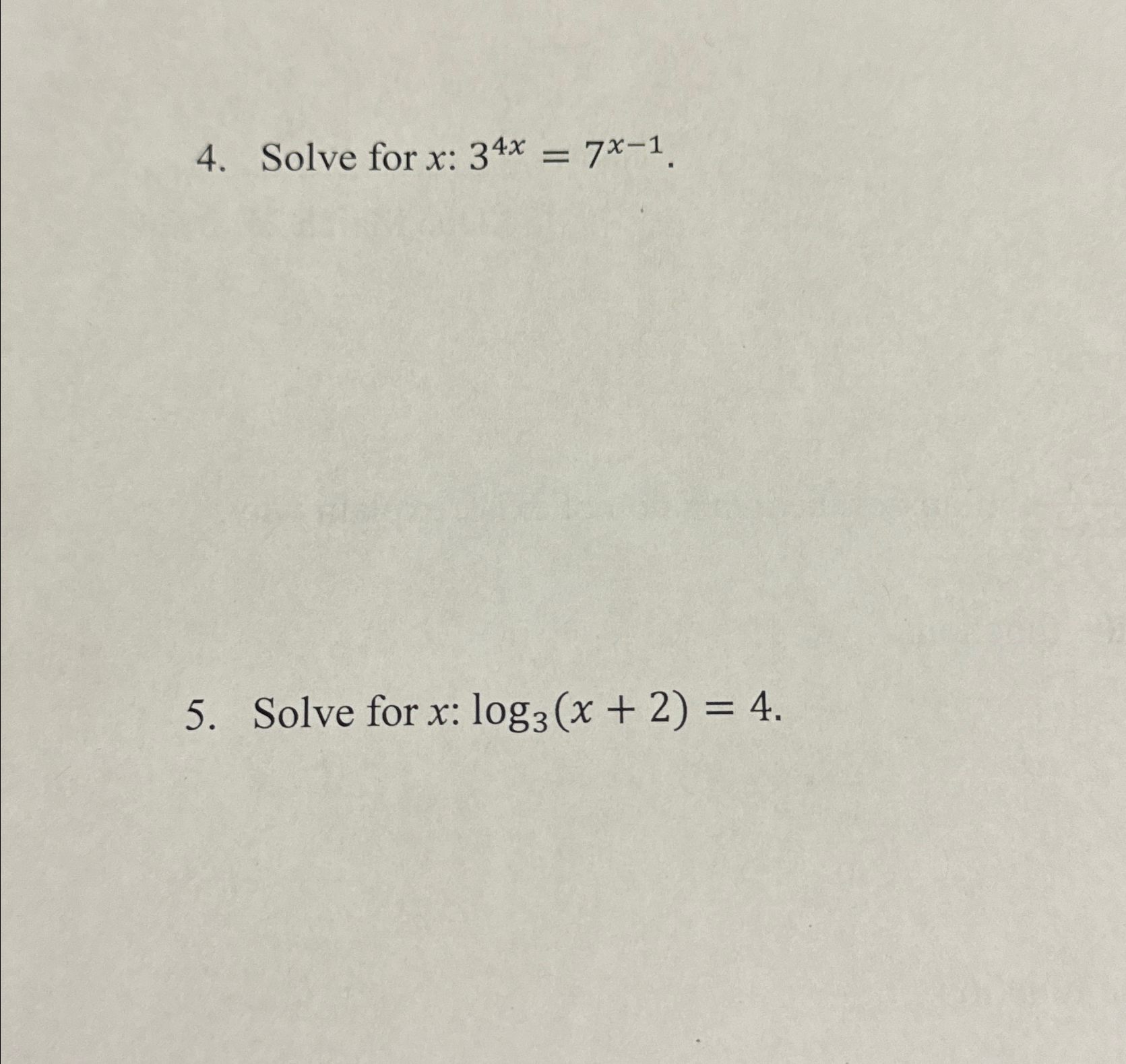 Solved Solve for x ﻿: 34x=7x-1.Solve for x:log3(x+2)=4. | Chegg.com