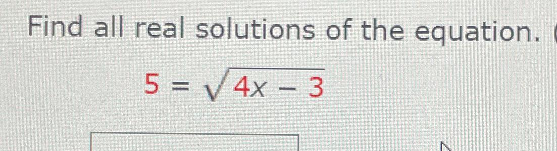 Solved Find all real solutions of the equation.5=4x-32 | Chegg.com