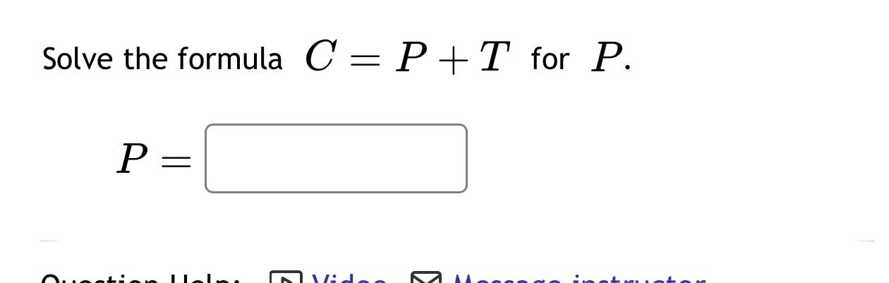 Solved Solve the formula C=P+T ﻿for P.P= | Chegg.com