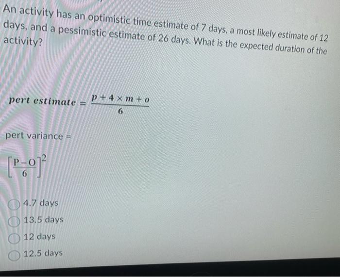 Solved An activity has an optimistic time estimate of 7 | Chegg.com