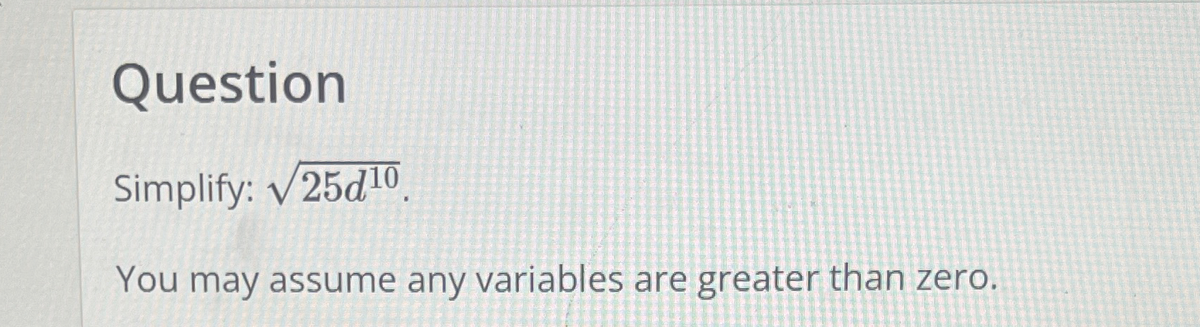 Solved QuestionSimplify: 25d102You may assume any variables | Chegg.com Solved QuestionSimplify: 25d102You may assume any variables | Chegg.com