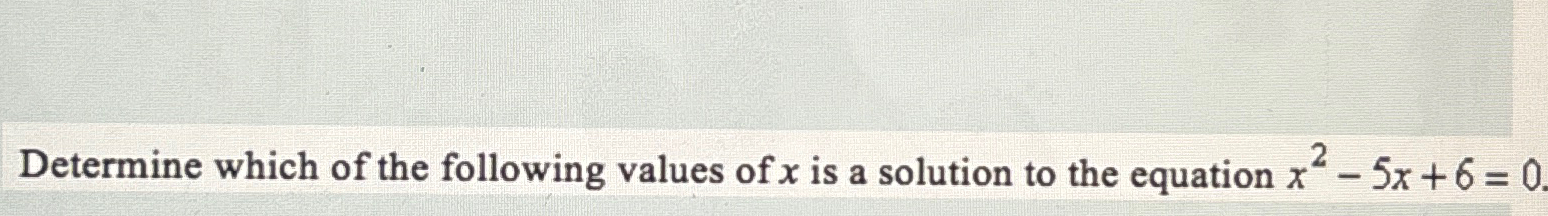 Solved Determine which of the following values of x ﻿is a | Chegg.com