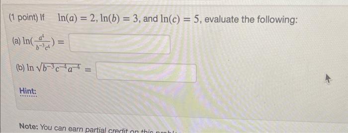 Solved (1 point) If ln(a)=2,ln(b)=3, and ln(c)=5, evaluate | Chegg.com