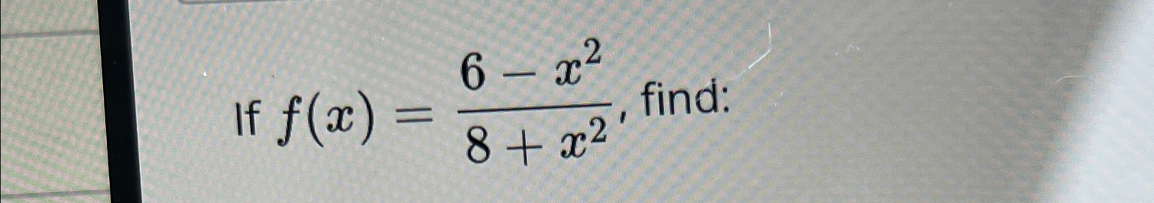 Solved If f(x)=6-x28+x2, ﻿find: | Chegg.com