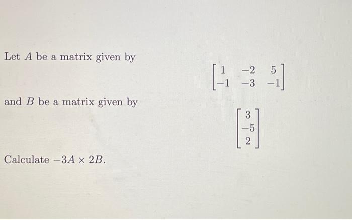 Solved Let A be a matrix given by [1−1−2−35−1] and B be a | Chegg.com