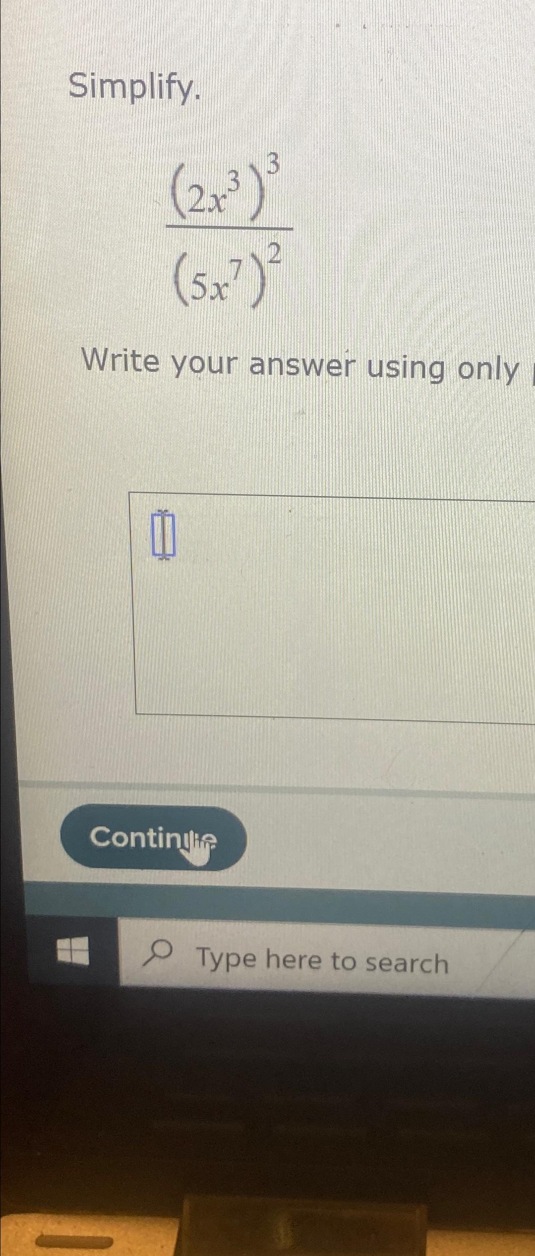 Solved Simplify.(2x3)3(5x7)2Write your answer using onlyType | Chegg.com