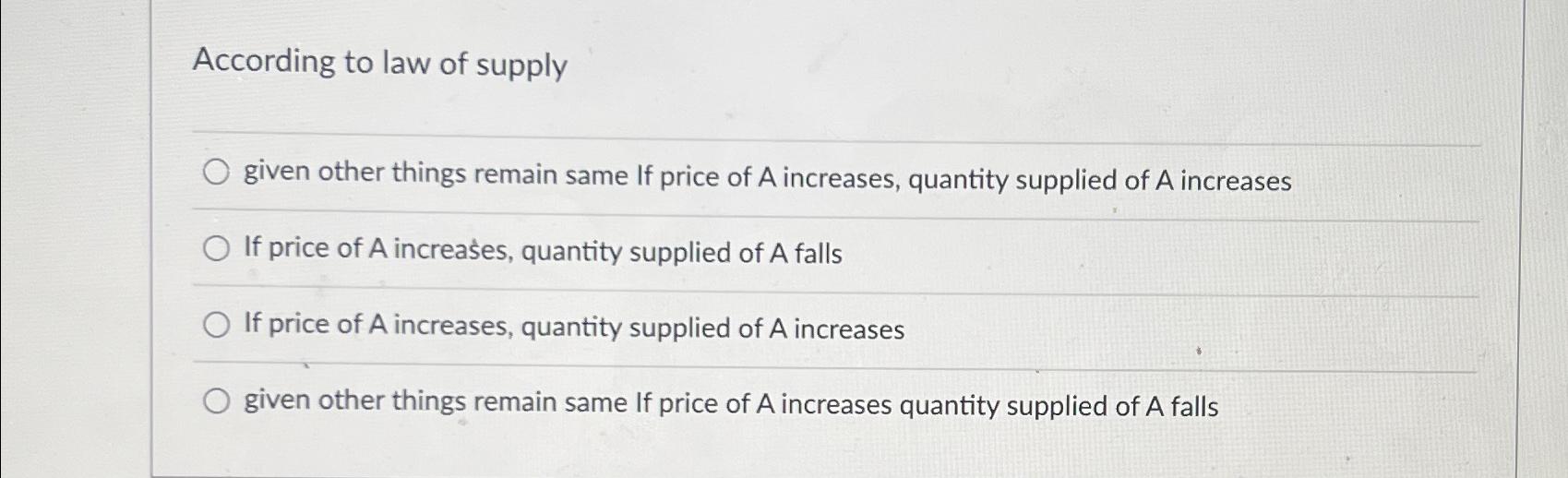 Solved According to law of supplygiven other things remain | Chegg.com
