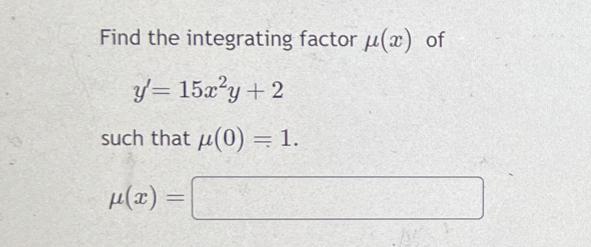 Solved Q14 ﻿Find the integrating factor μ(x) | Chegg.com