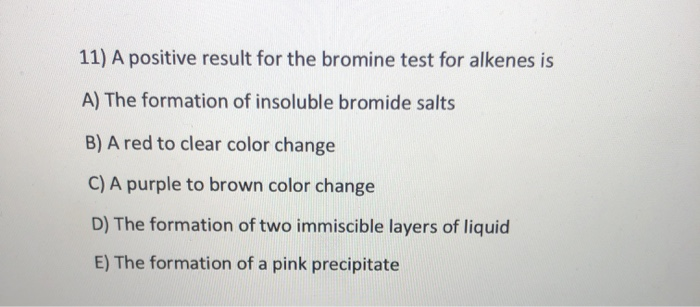 Solved 11) A positive result for the bromine test for | Chegg.com